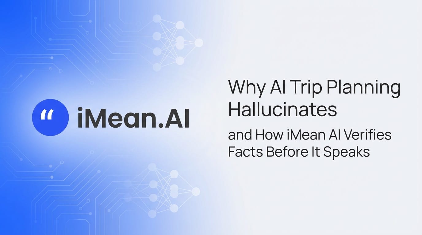 Why AI Trip Planning Hallucinates and How iMean AI Verifies Facts
